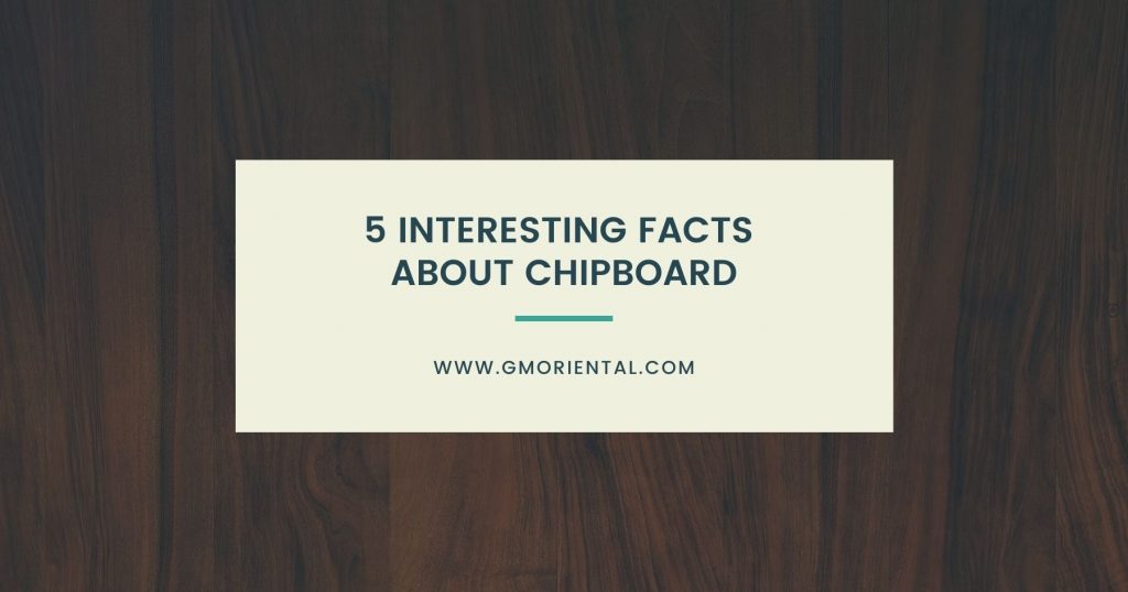 Different Types of Chipboard [Updated 2025] - GM Oriental